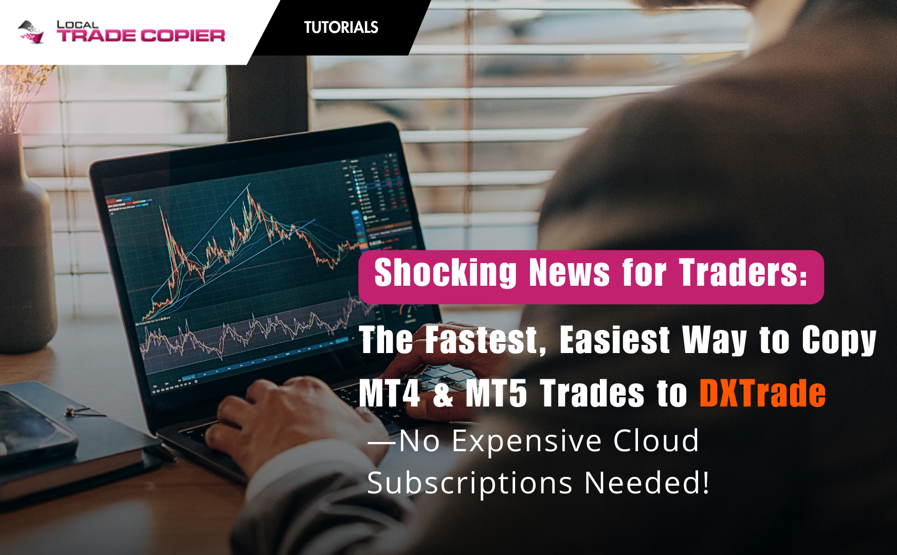 Local Trade Copier Adds MT4 and MT5 to DXTrade Connectivity